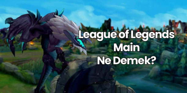 LOL Main Ne Demek? LOL Main Anlamı (2024) - Bu Bir Oyun